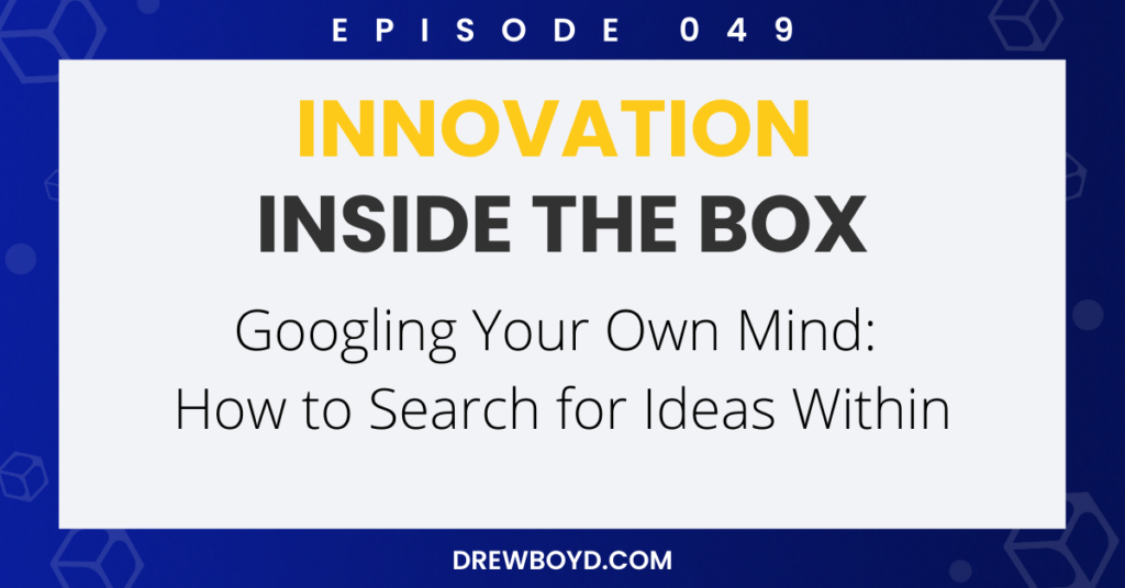 Episode 049: Googling Your Own Mind: How to Search for Ideas Within ...